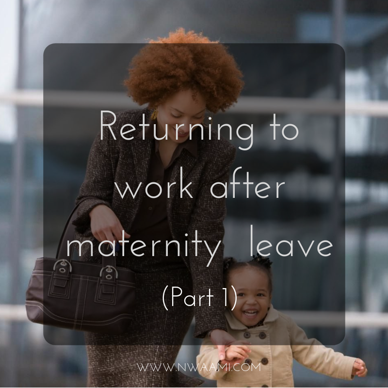 Returning to work after maternity leave (part 1) – Nwaami
