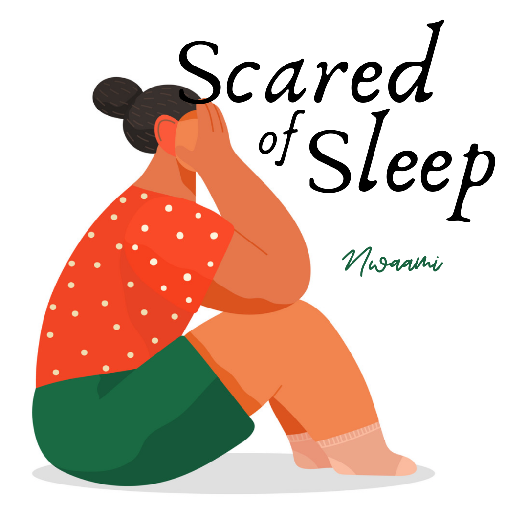 Scared Of Sleep – Nwaami